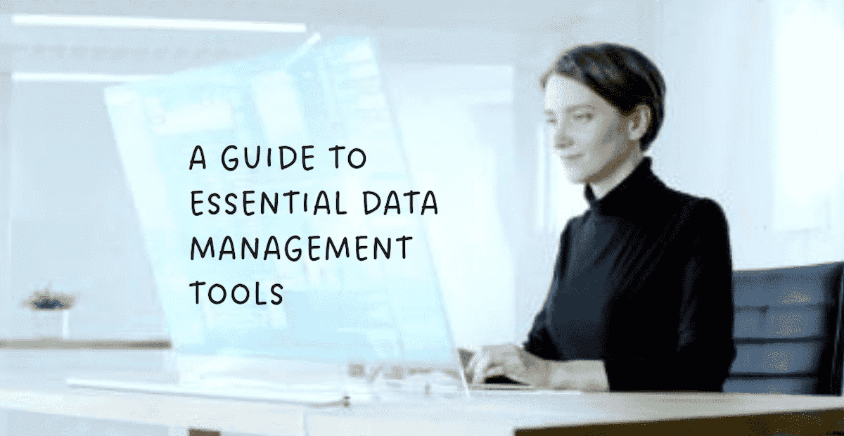 A Guide to Essential Data Management Tools